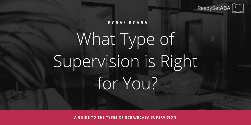 The 3 Types of Supervision: What Type is Right For You? • ReadySetABA